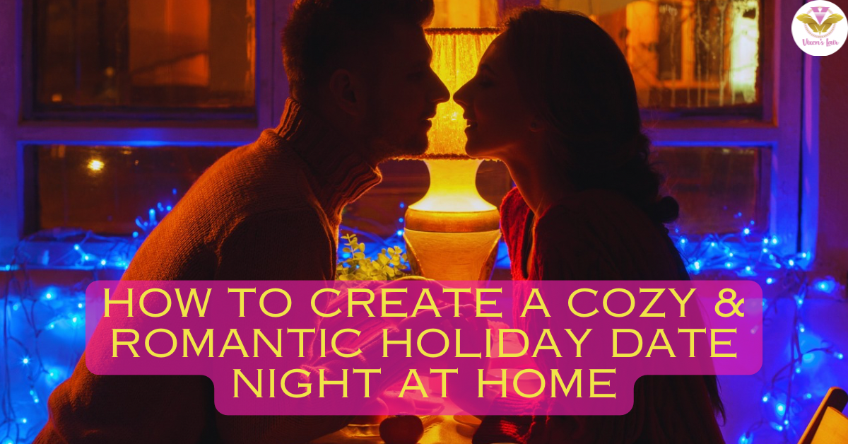 How to Create a Cozy & Romantic Holiday Date Night at Home – Vixen's Lair